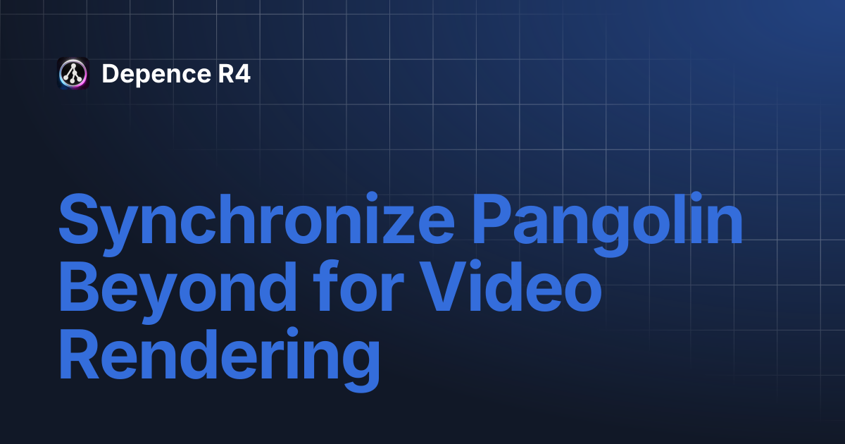 Synchronize Pangolin Beyond for Video Rendering | Depence R4