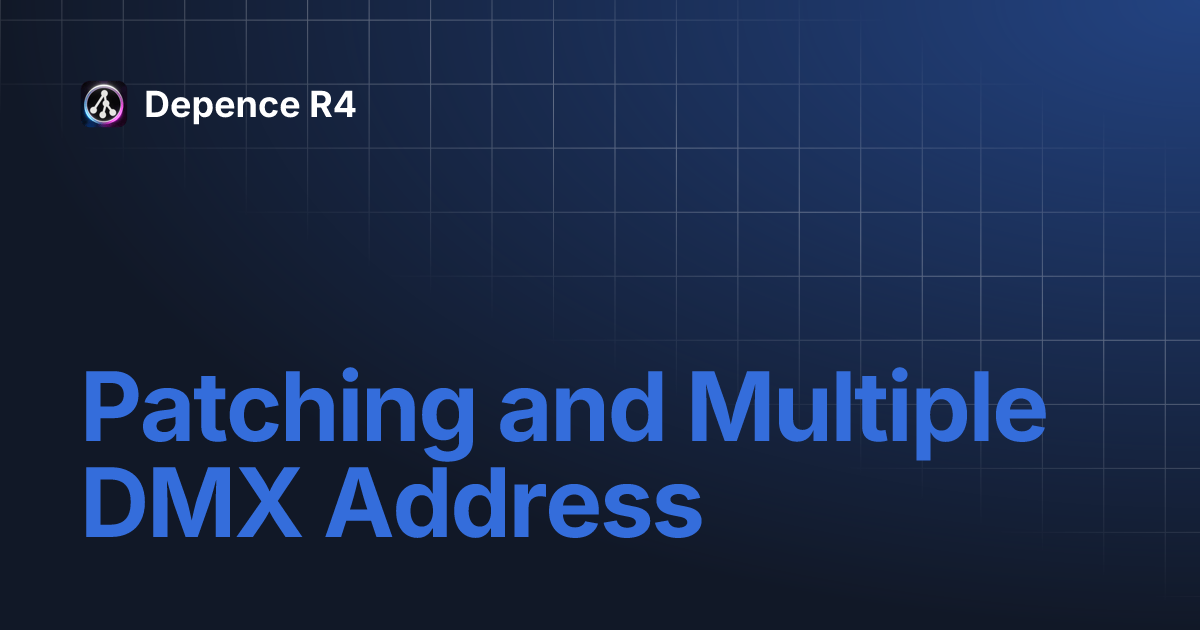 Patching and Multiple DMX Address | Depence R4